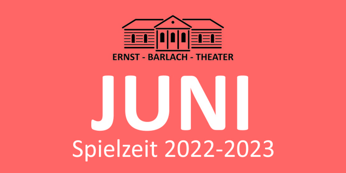 Juni | Ernst-Barlach-Theater Juni | Ernst-Barlach-Theater